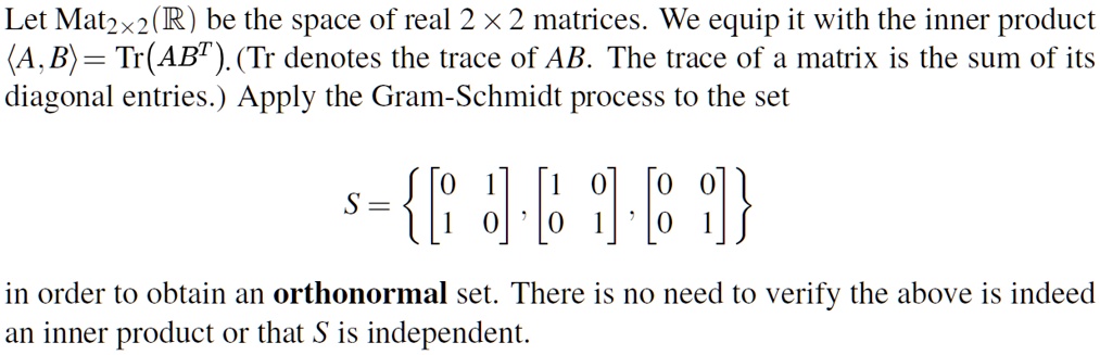 SOLVED: Let Matzx2 (R) be the space of real 2 x 2 matrices. We equip it with the inner product ...