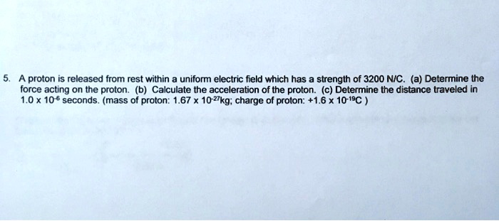 SOLVED: A proton is released from rest within unifomm electric field which has strength of 3200 ...