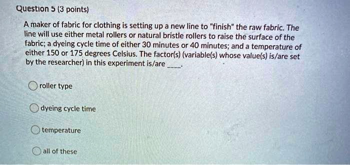 SOLVED: Question 5 (3 points) A maker of fabric for clothing is setting ... SOLVED: Question 5 (3 points) A maker of fabric for clothing is setting ...