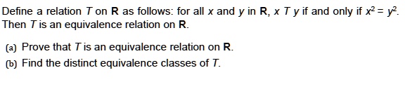 VIDEO solution: Define relation T on R as follows: for all x and y in R,x Ty if and only if x2 ...