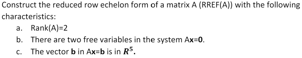 SOLVED: Construct the reduced row echelon form of a matrix A (RREF(A ...