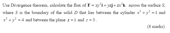 SOLVED: Use Divergence theorem: calculate the flux of F = xi + yj + zxk across the surface S ...