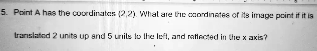 SOLVED: 5. Point A has the coordinates (2,2). What are the coordinates ...