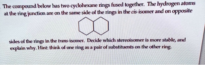SOLVED: The compound below has two cyclohexane rings fused together ...