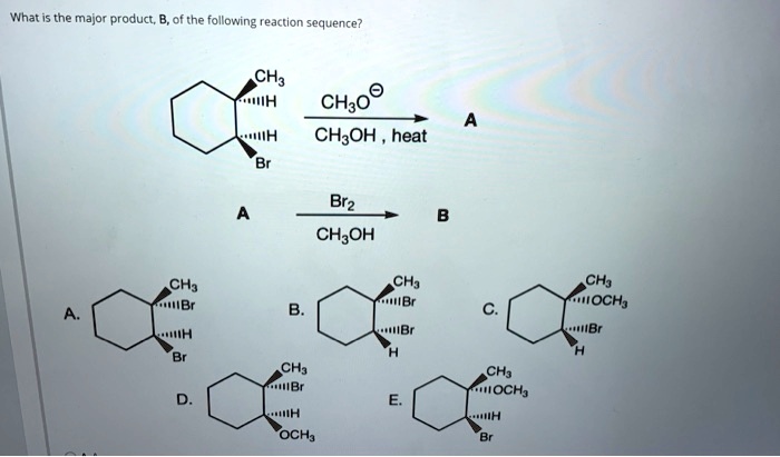 What is the major product, B, of the following reaction sequence? CH3 Θ H CH3O A H CH3OH, heat ...