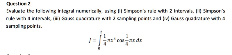 SOLVED: Question 2 Evaluate the following integral numerically, using ...