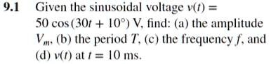 91 given the sinusoidal voltage v 50 cos30t 10v find the amplitude vm the period t the frequency ...