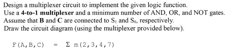 Solved Design A Multiplexer Circuit To Implement The Given Logic Function Use A 4 To 1