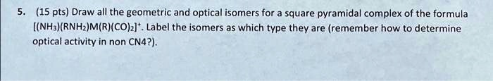 [GET ANSWER] 5. (15 pts) Draw all the geometric and optical isomers for ...