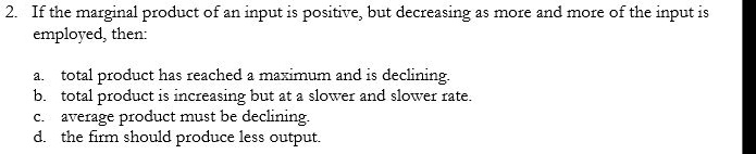 SOLVED: If the marginal product of an input is positive but decreasing ...