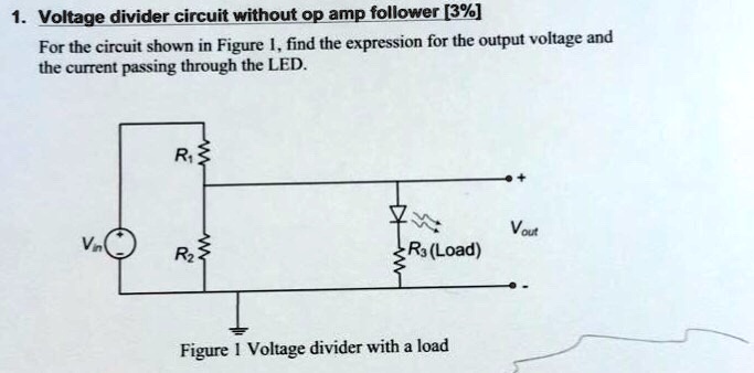 SOLVED: Voltage divider circuit without op amp follower [3%] For the circuit shown in Figure 1 ...