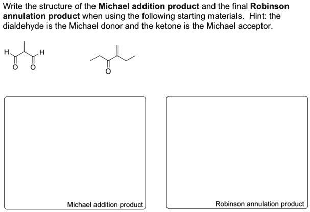 SOLVED: Write the structure of the Michael addition product and the ...