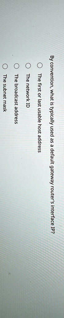 By convention, what is typically used as a default gateway router's ...