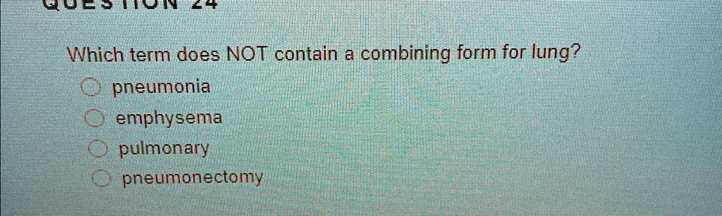 Which term does NOT contain a combining form for lung? ? pneumonia ...