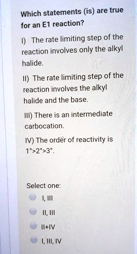 SOLVED: Which statements (is) are true for an E1 reaction? 1) The rate ...