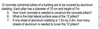 SOLVED: 12 concrete cylindrical pillars of a building are to be covered ...
