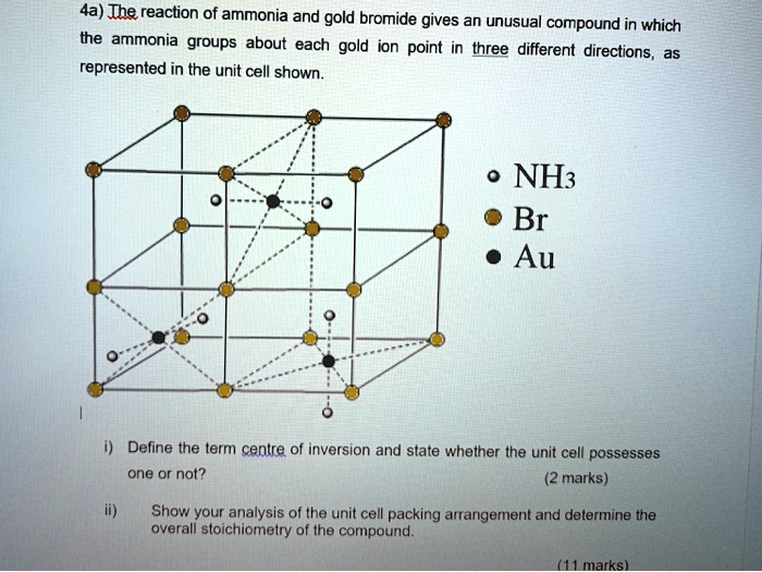 SOLVED:4a) Ihe reaction of ammonia and gold bromide gives an unusual ...