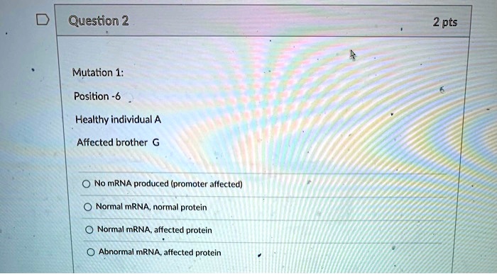 SOLVED: Mutation 1: Position -6 Healthy individual A Affected brother G ...