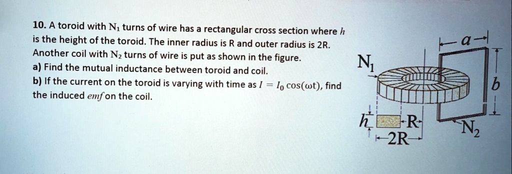 SOLVED: 10. A toroid with N turns of wire has a rectangular cross ...