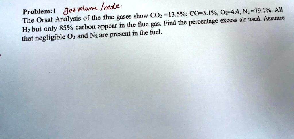 Problem:1 gas volume/mole. The Orsat Analysis of the flue gases show ...