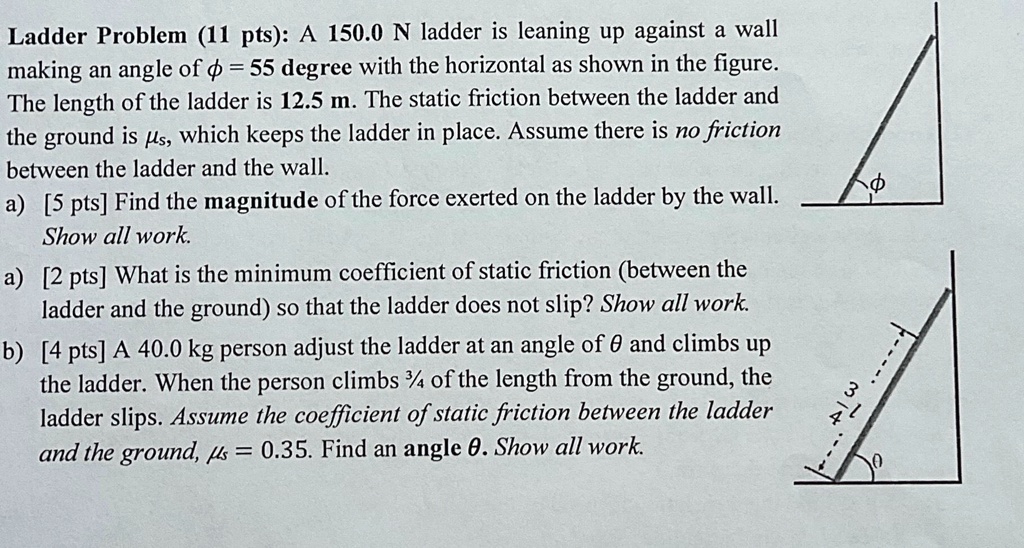 SOLVED: Ladder Problem (11 pts): A 150.0N ladder is leaning up against ...