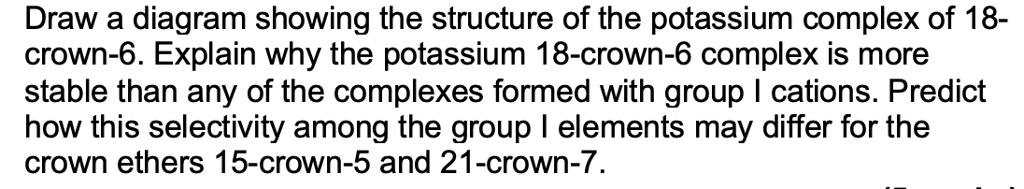 SOLVED: Draw a diagram showing the structure of the potassium complex f ...
