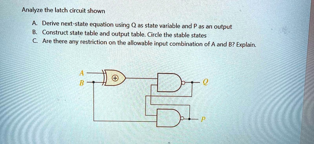SOLVED: Analyze the latch circuit shown. A. Derive the next-state equation using Q as the state ...