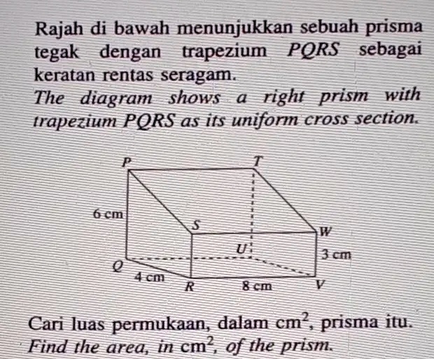 Rajah di bawah menunjukkan sebuah prisma tegak dengan trapezium PQRS sebagai keratan rentas ...