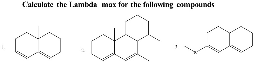 SOLVED: Calculate the Lambda max for the following compounds 1. 2. 3 ...