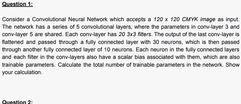 SOLVED: Consider a Convolutional Neural Network which accepts a 120 x 120 CMYK image as input ...