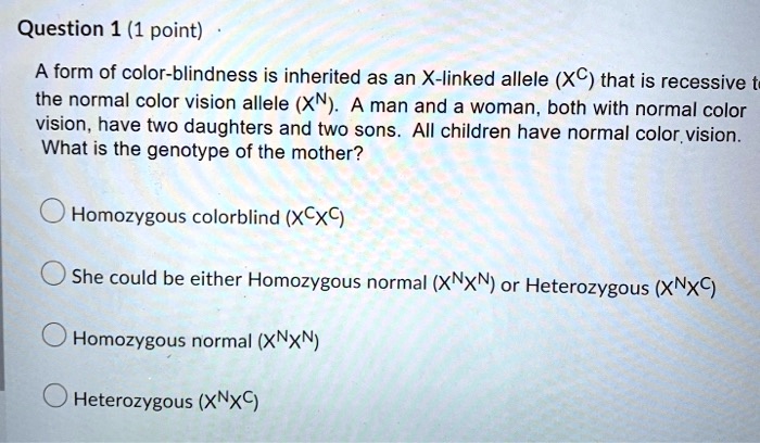 Question 1 (1 point) A form of color-blindness is inherited as an X ...