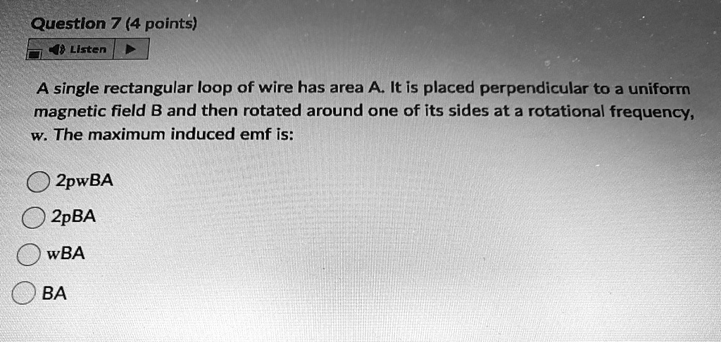 SOLVED: Question 7 (4 points) Listen A single rectangular loop of wire ... SOLVED: Question 7 (4 points) Listen A single rectangular loop of wire ...
