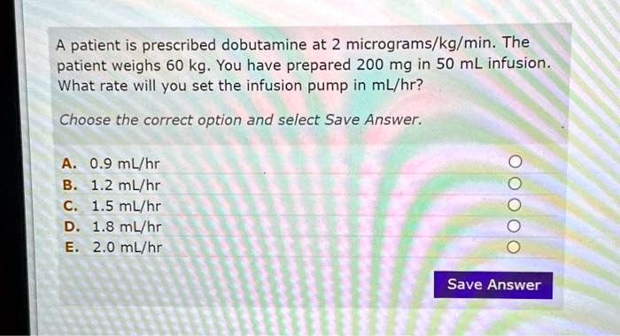 a patient is prescribed dobutamine at 2 microgramskgmin the patient ... a patient is prescribed dobutamine at 2 microgramskgmin the patient ...