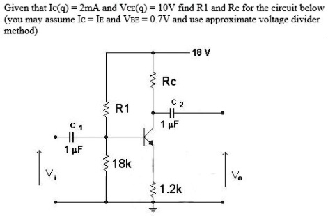 Given that IC(q) = 2mA and VCE(q) = 10V find R1 and Rc for the circuit ...