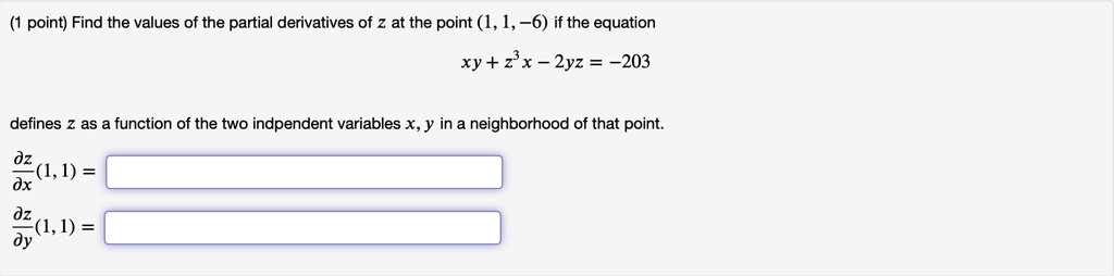 SOLVED: point) Find the values of the partial derivatives of at the point (1, 1,-6) if the ...