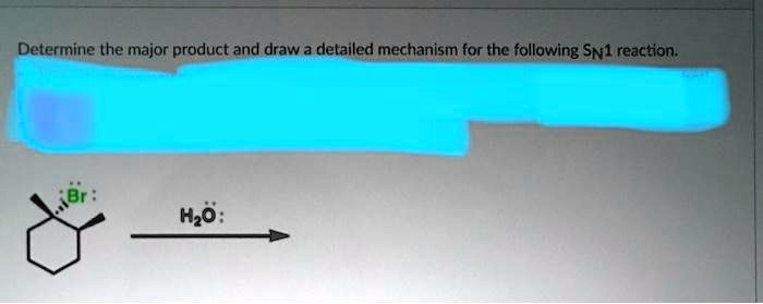 determine the major product andt draw a detailed mechanism for the following sni reaction br hzo ...