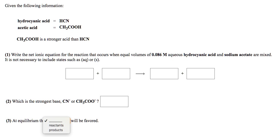 SOLVED: Given the following information: hydrocyanic acid acetic acid ...