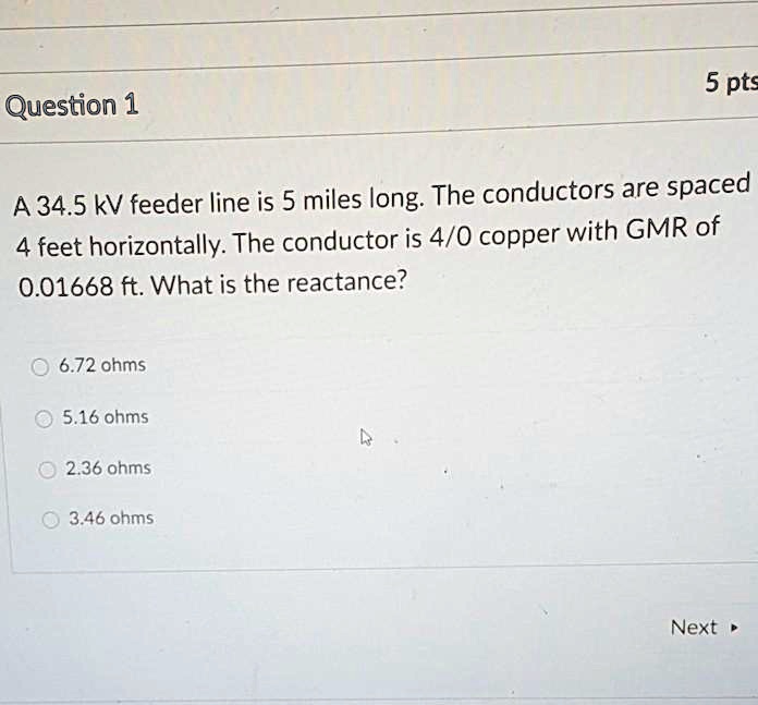 A 34.5 kV feeder line is 5 miles long. The conductors are spaced 4 feet ...