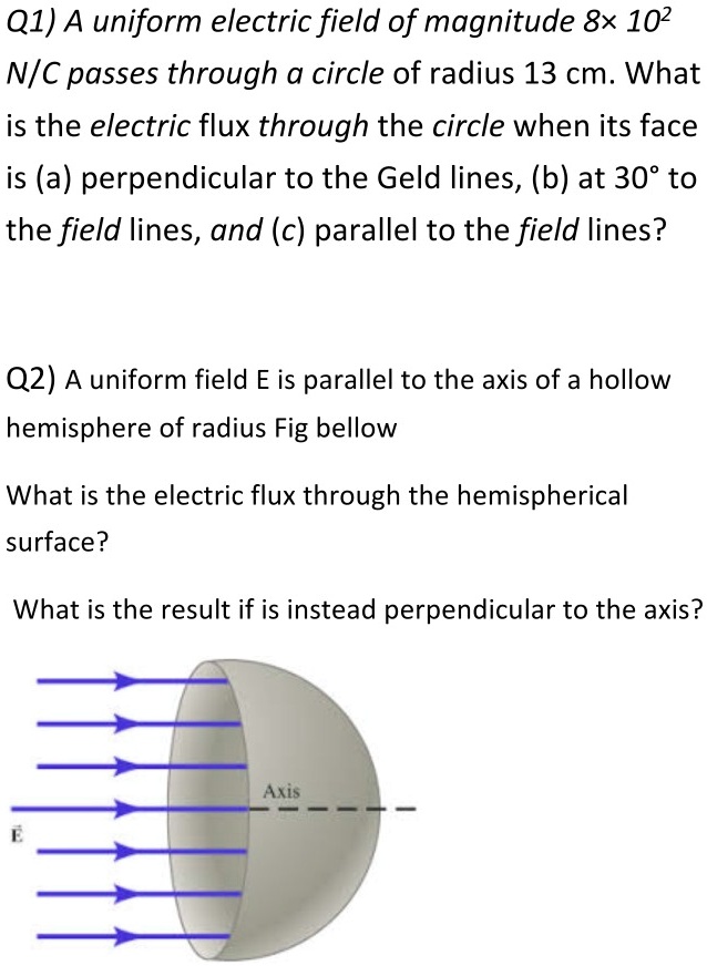 SOLVED: Q1) A uniform electric field of magnitude x 102 N/c passes through a circle of radius 13 ...