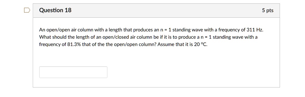 SOLVED:Question 18 5 pts An open/open air column with a length that ...