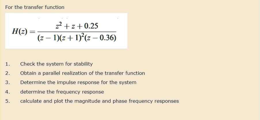 For the transfer function Check the system for stability Obtain a parallel realization of the ...