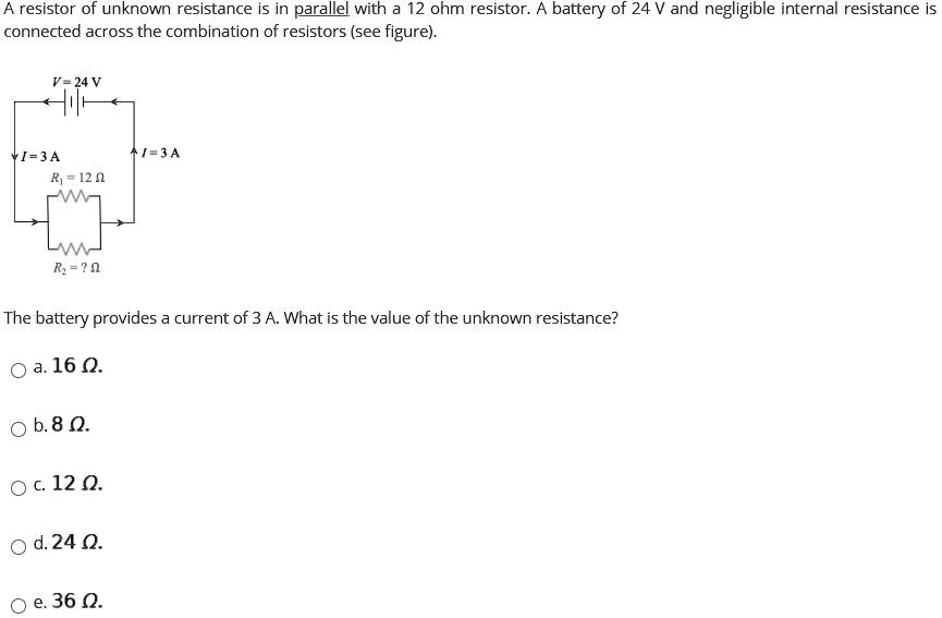 SOLVED: A resistor of unknown resistance is in parallel with 12 ohm resistor. battery of 24 V ...
