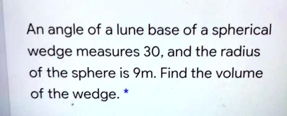 SOLVED: An angle of a lune base of a spherical wedge measures 30,and ...