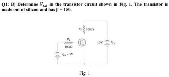 Q1: B) Determine VCB in the transistor circuit shown in Fig. 1. The ...