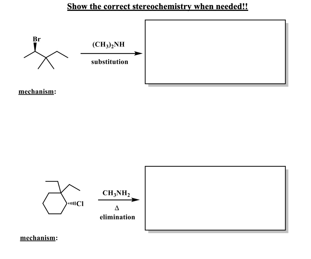 Show the correct stereochemistry when needed!! Br mechanism: (CH3)2NH ...
