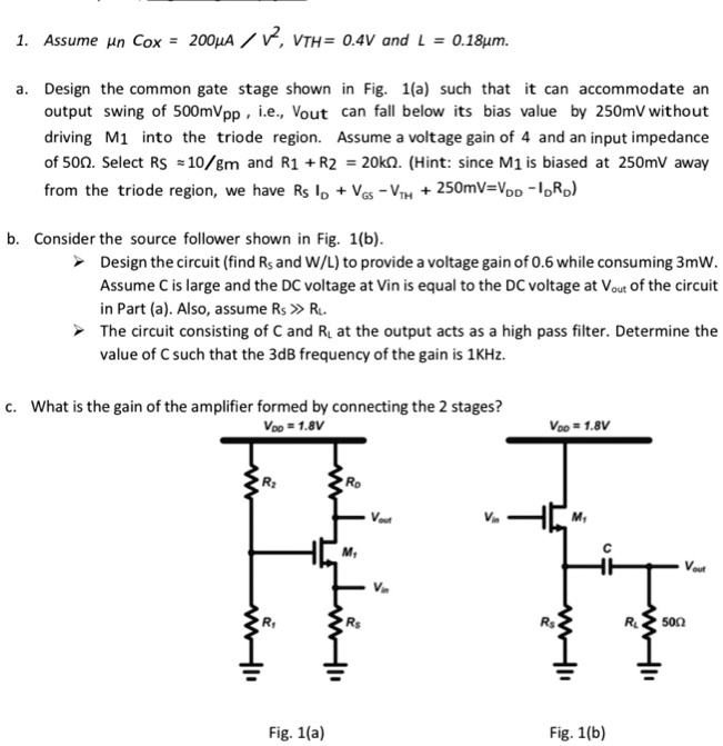 1. Assume µn Cox = 200µA /V², VTH= 0.4V and L = 0.18?m. a. Design the common gate stage shown in ...