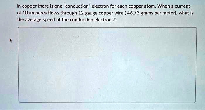 In copper there is one "conduction" electron for each copper atom. When ...