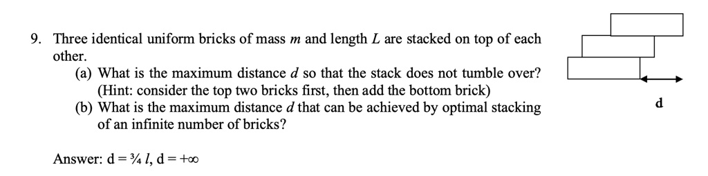 SOLVED: 9. Three identical uniform bricks of mass m and length L are stacked on top of each ...