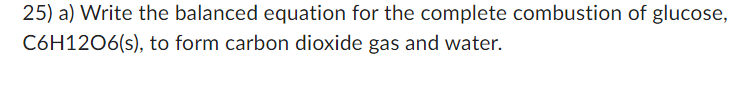 25) a) Write the balanced equation for the complete combustion of ...