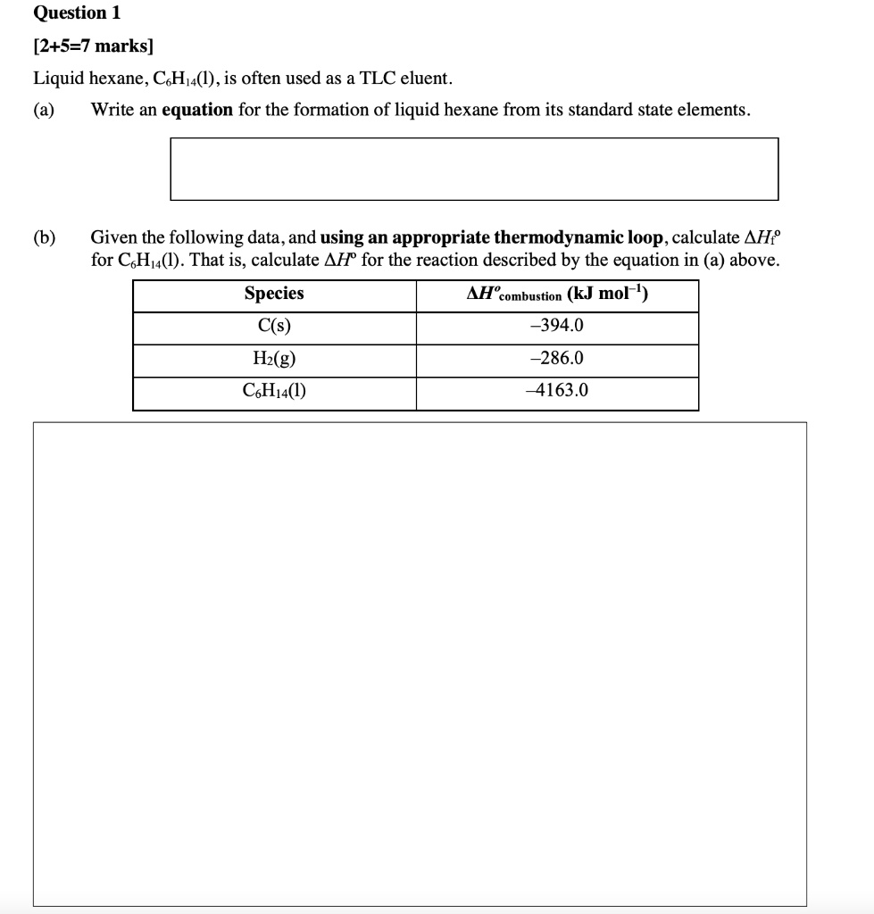 SOLVED: Question 1 [2+5-7 marks] Liquid hexane, CH,4(l) , is often used ...